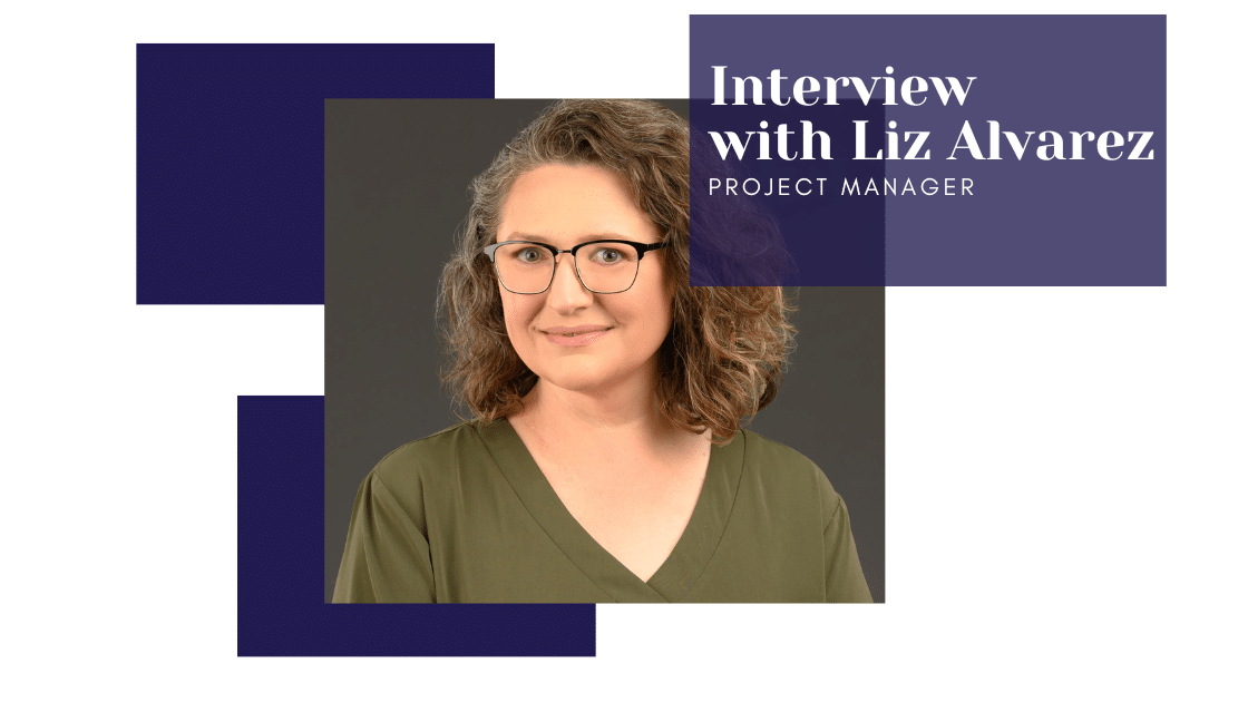 Interview with Liz Alvarez, Project Manager